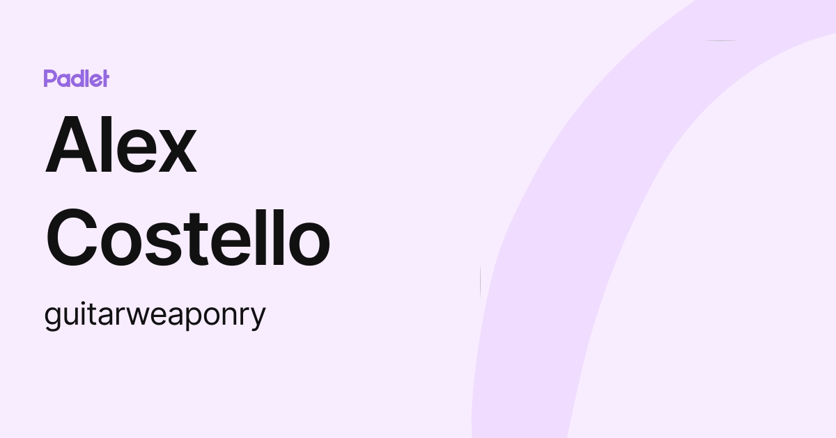 Alex Costello (guitarweaponry) profile | Padlet