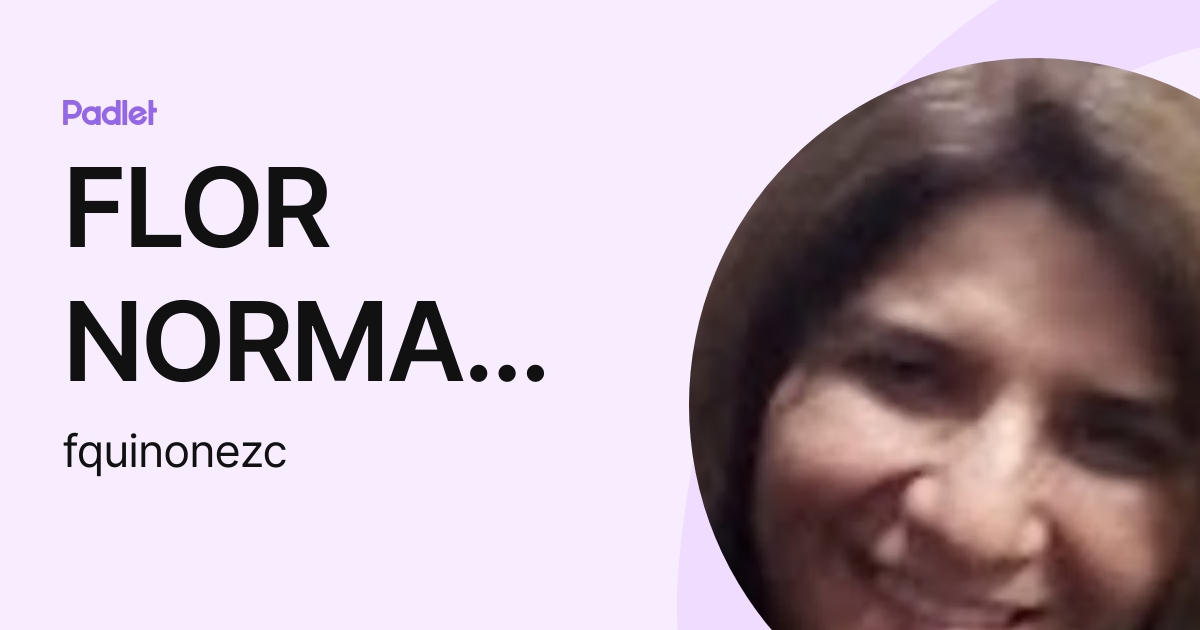 FLOR NORMA QUIÑONEZ CUYUBAMBA (fquinonezc) profile | Padlet