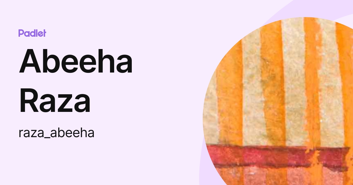 Abeeha Raza (raza_abeeha) profile | Padlet