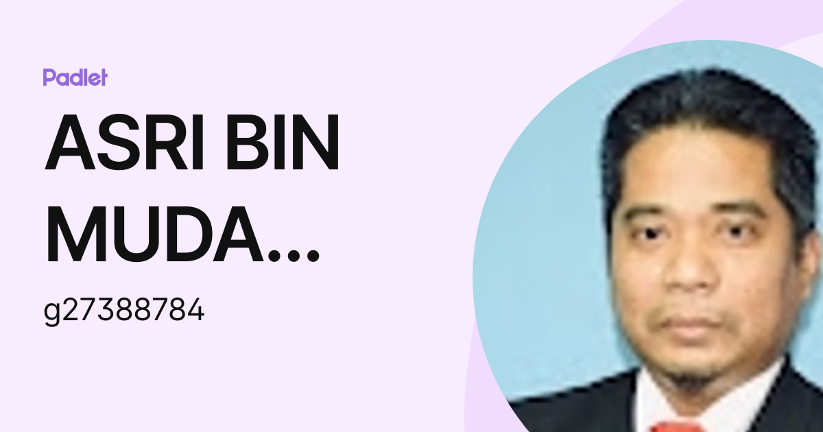ASRI BIN MUDA Moe (g27388784) profile | Padlet