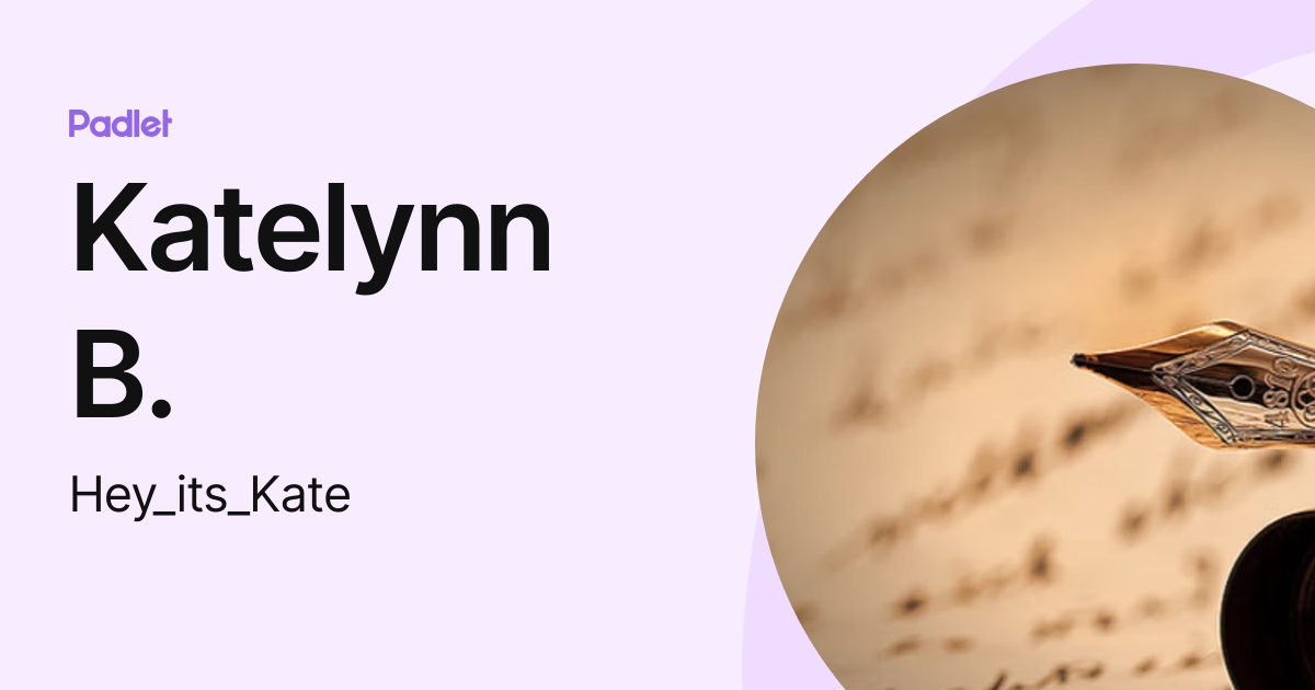 Katelynn B. (Hey_its_Kate) profile | Padlet