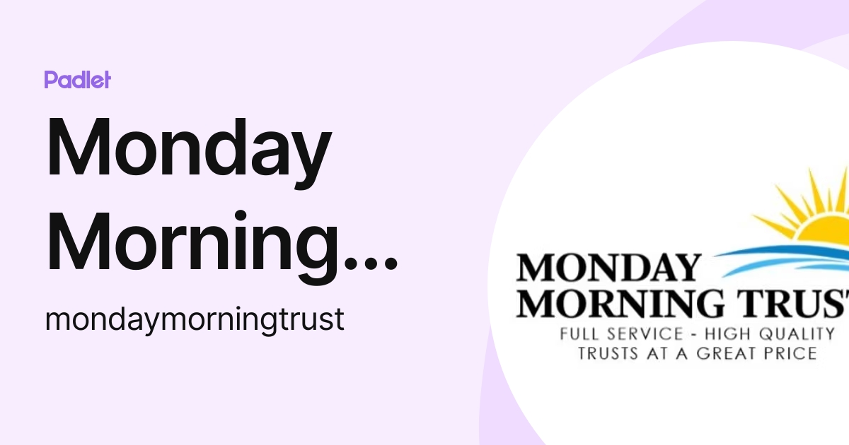 Monday Morning Trust (mondaymorningtrust) profile | Padlet