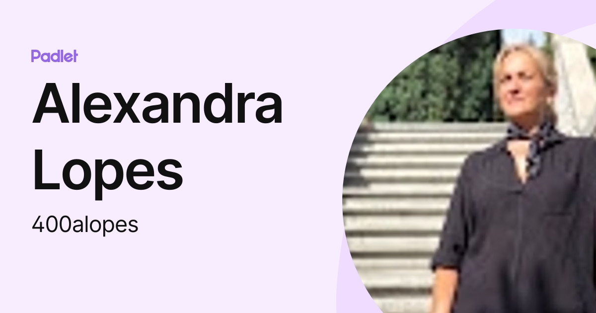 Alexandra Lopes (400alopes) profile | Padlet