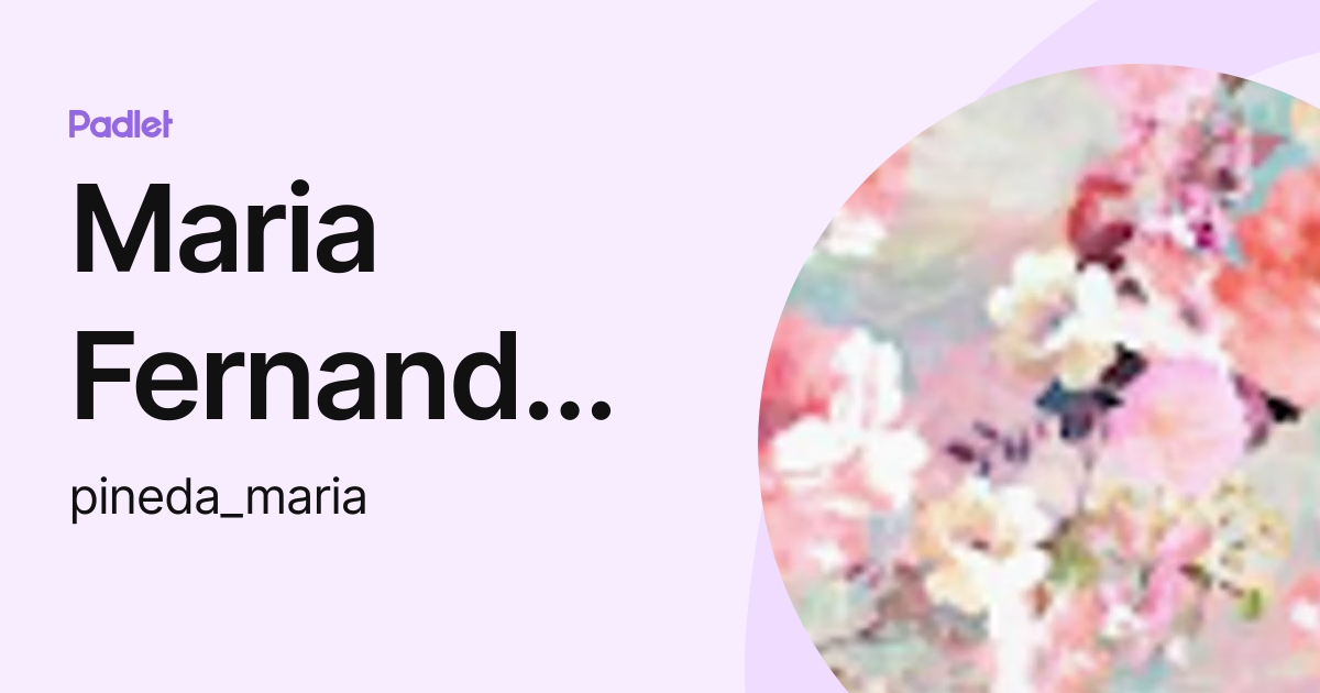 Maria Fernanda Pineda Zamudio (pineda_maria) profile | Padlet