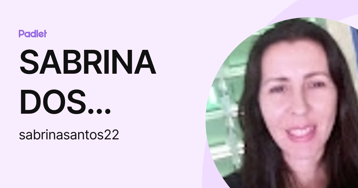 SABRINA DOS SANTOS (sabrinasantos22) profile | Padlet