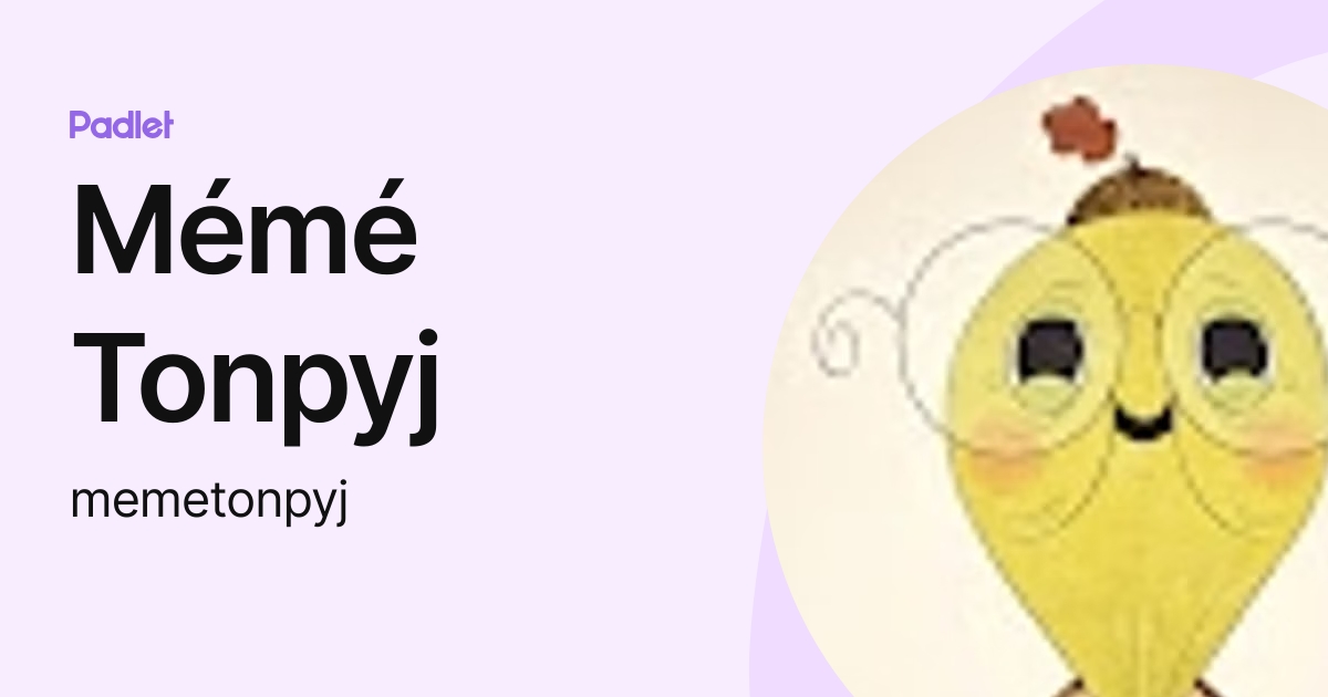Mémé Tonpyj (memetonpyj) profile | Padlet