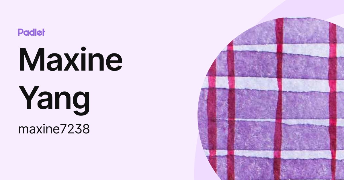 Maxine Yang (maxine7238) profile | Padlet