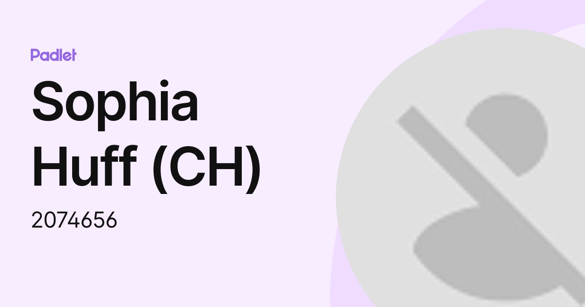 Sophia Huff (CH) (2074656) profile | Padlet