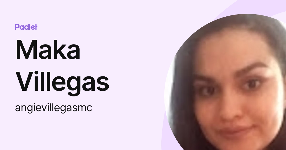 Maka Villegas (angievillegasmc) profile | Padlet