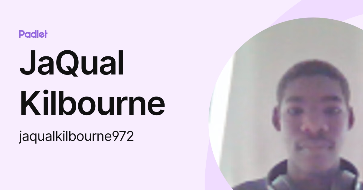 JaQual Kilbourne (jaqualkilbourne972) profile | Padlet