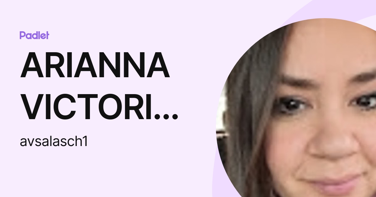 ARIANNA VICTORIA SALAS CHAVEZ (avsalasch1) profile | Padlet