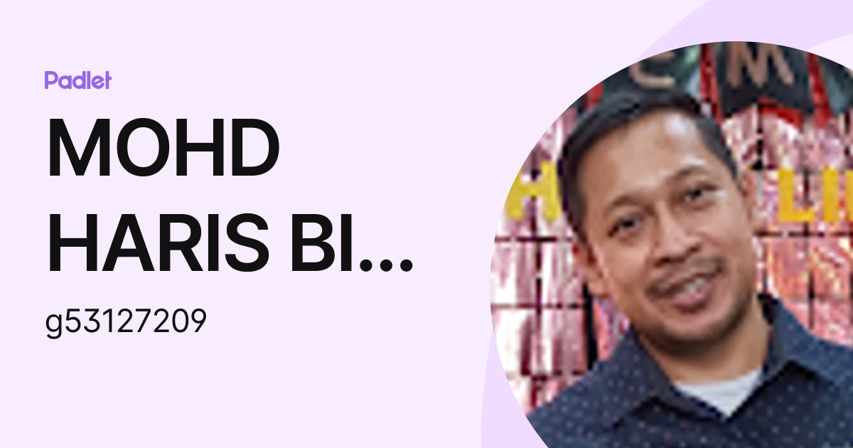 MOHD HARIS BIN MUHAMAD RAZALI Moe (g53127209) profile | Padlet