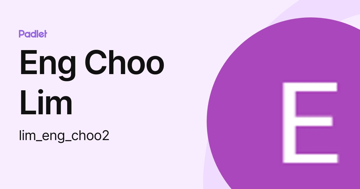 Eng Choo Lim (lim_eng_choo2) profile | Padlet