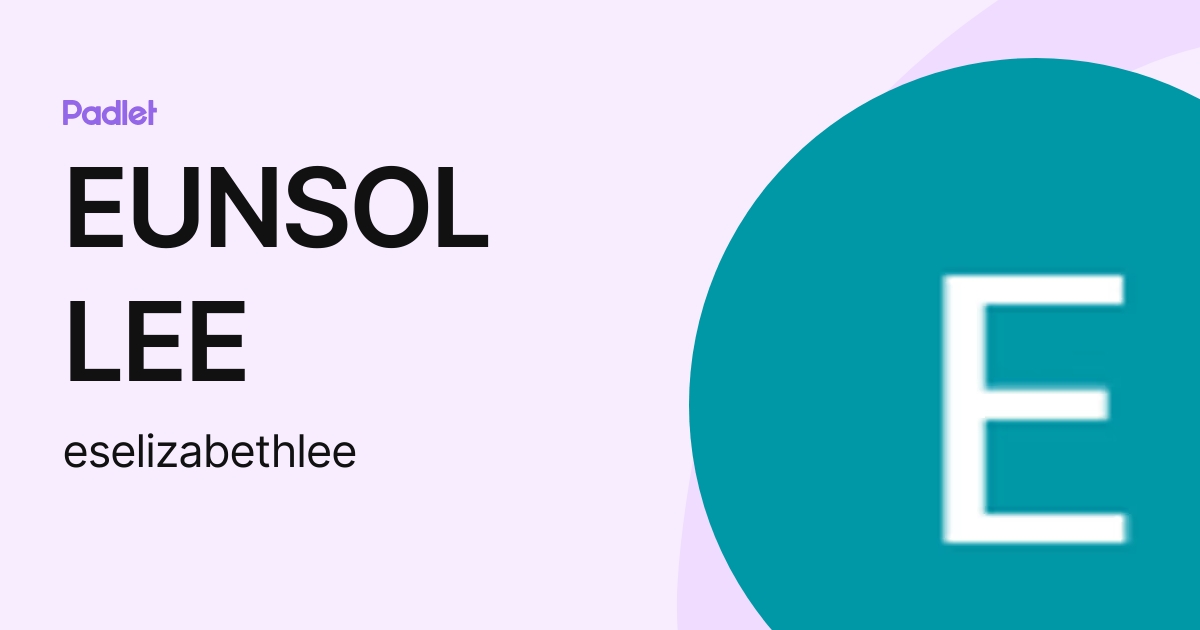 EUNSOL LEE (eselizabethlee) profile | Padlet