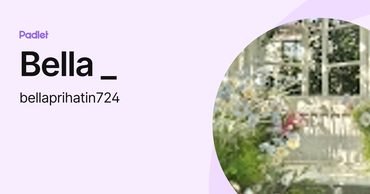 Bella _ (bellaprihatin724) profile | Padlet