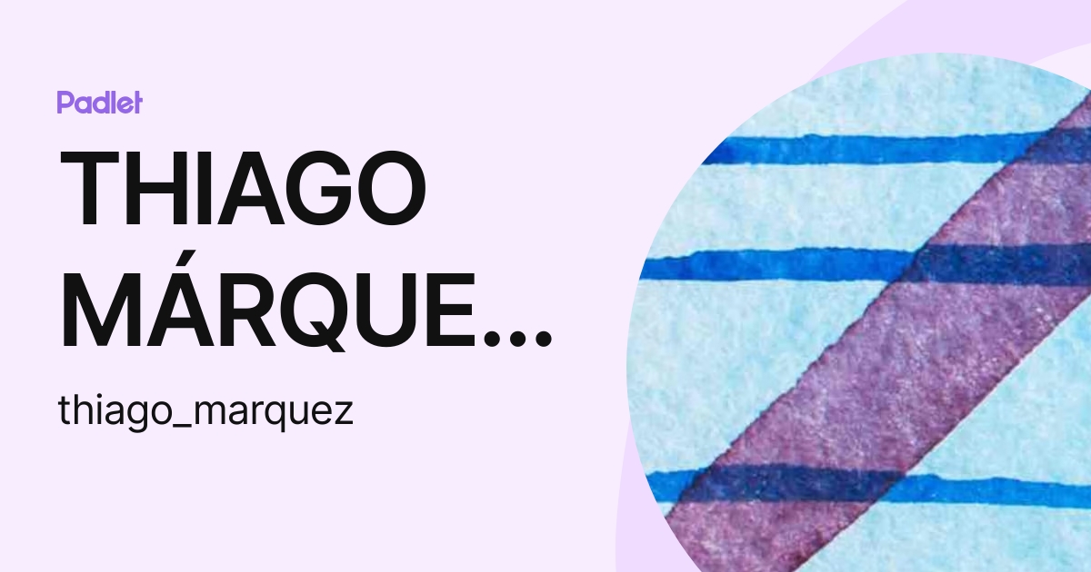 THIAGO MÁRQUEZ AVILÉS (thiago_marquez) profile | Padlet