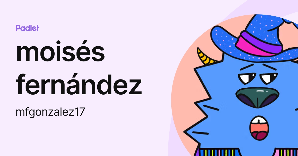 moisés fernández (mfgonzalez17) perfil | Padlet