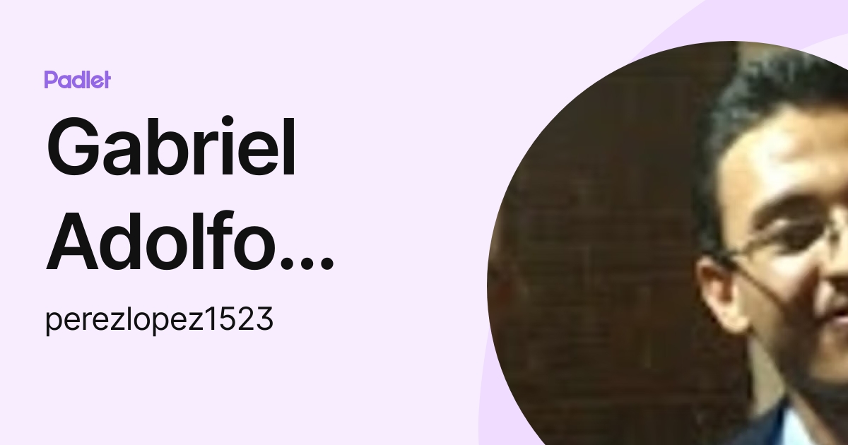 Gabriel Adolfo Pérez López (perezlopez1523) profile | Padlet