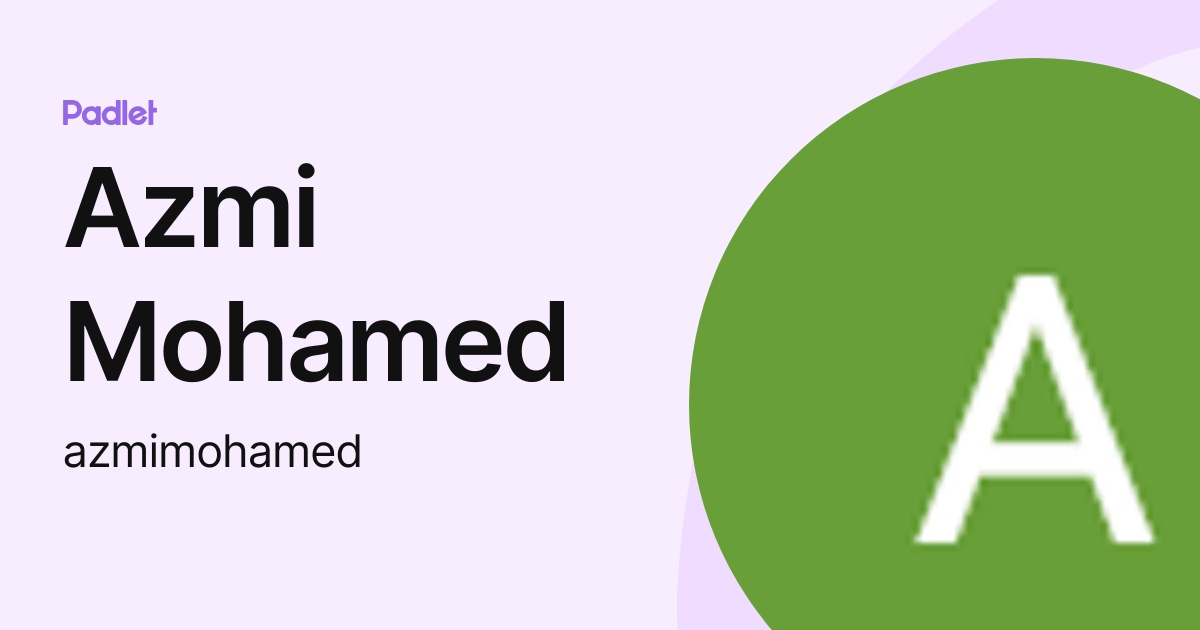 Azmi Mohamed (azmimohamed) profile | Padlet