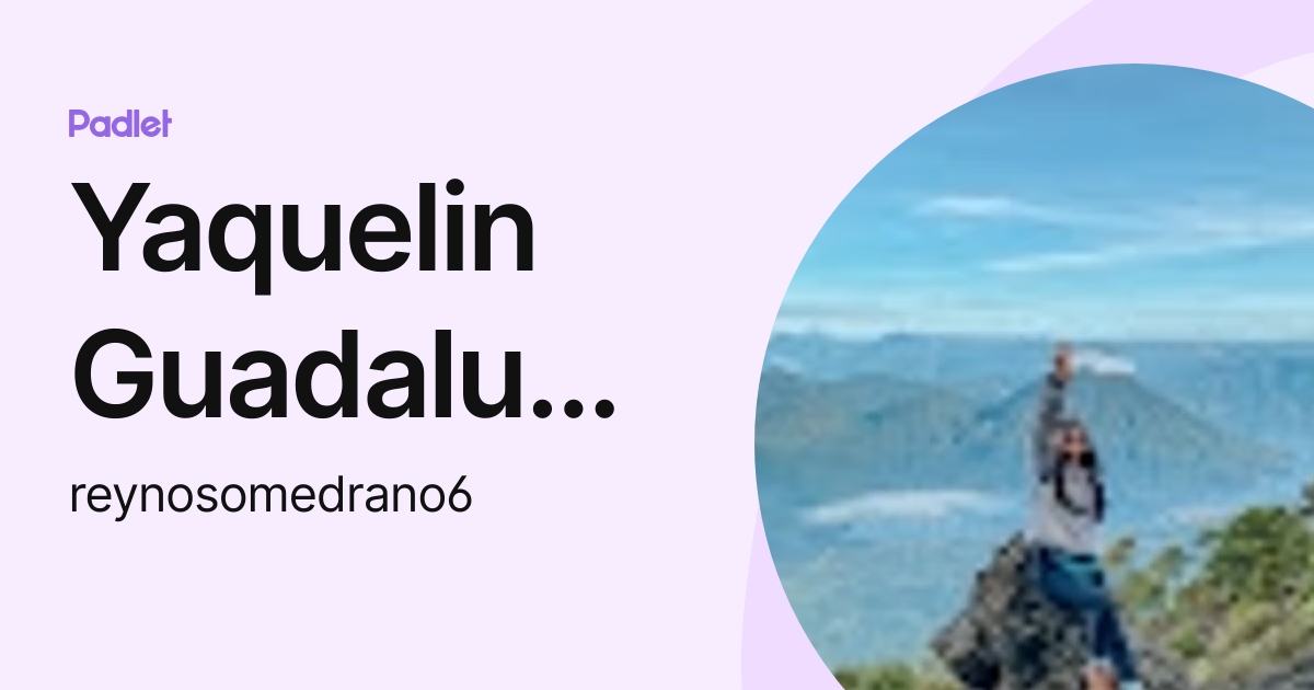 Yaquelin Guadalupe Reynoso Medrano (reynosomedrano6) profile | Padlet