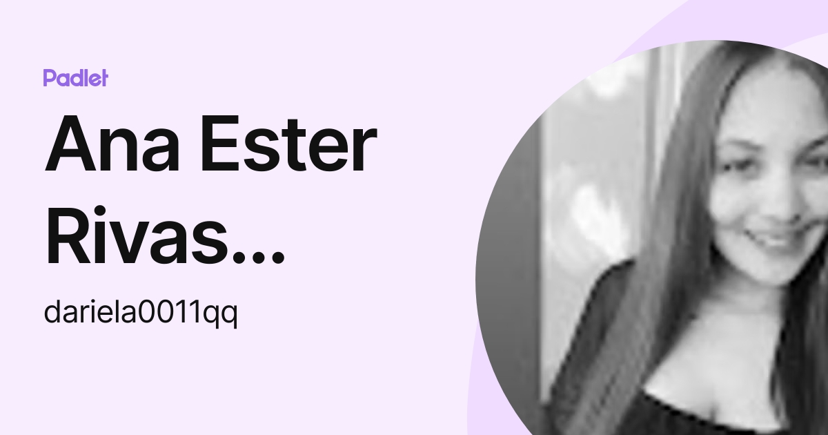 Ana Ester Rivas Méndez (dariela0011qq) profile | Padlet
