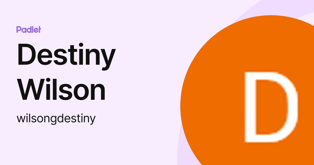 Destiny Wilson (wilsongdestiny) profile | Padlet