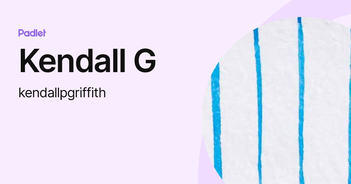 Kendall G (kendallpgriffith) profile | Padlet