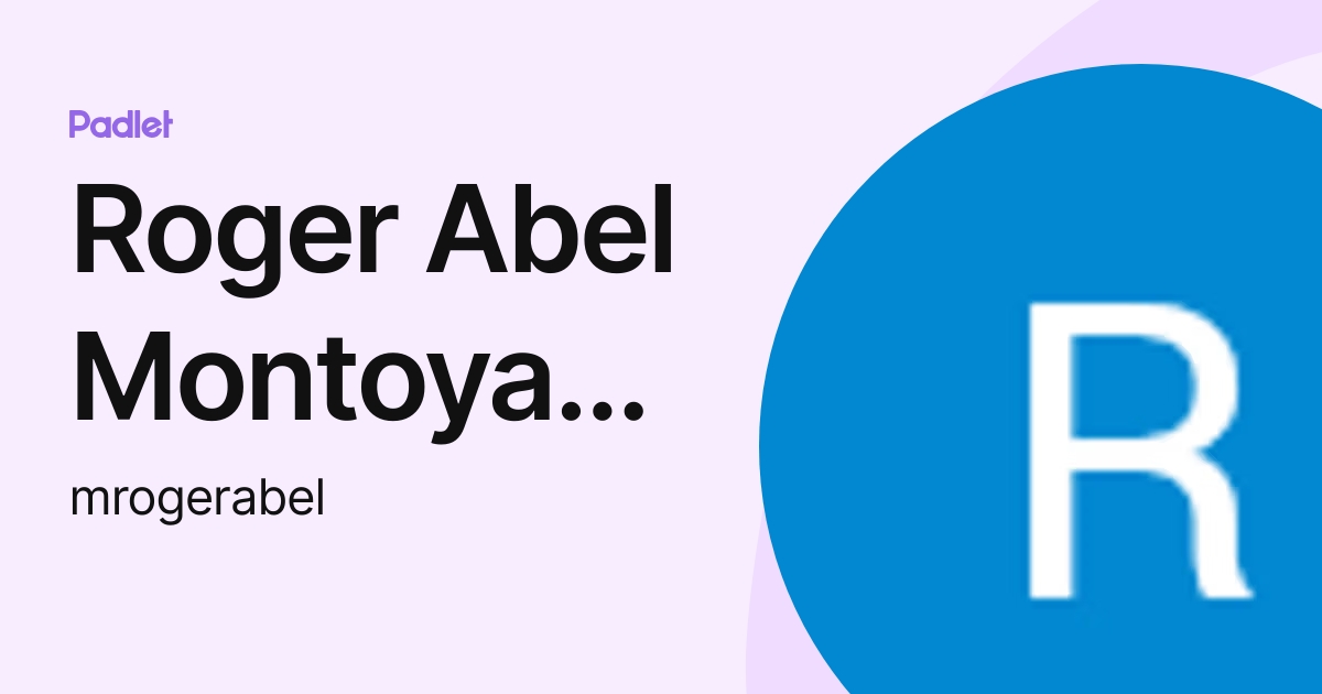 Roger Abel Montoya Jiménez (mrogerabel) perfil | Padlet