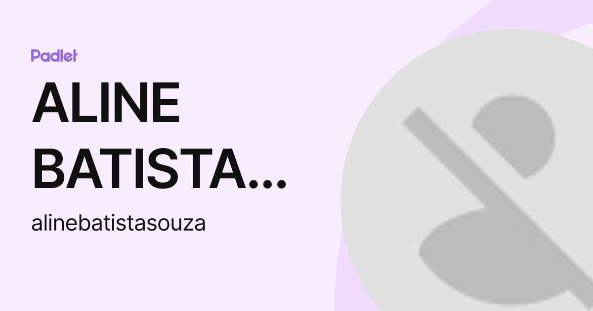 ALINE BATISTA DE SOUZA (alinebatistasouza) profile | Padlet