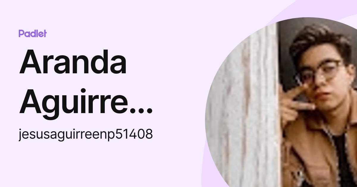 Aranda Aguirre Felipe de Jesús (jesusaguirreenp51408) profile | Padlet