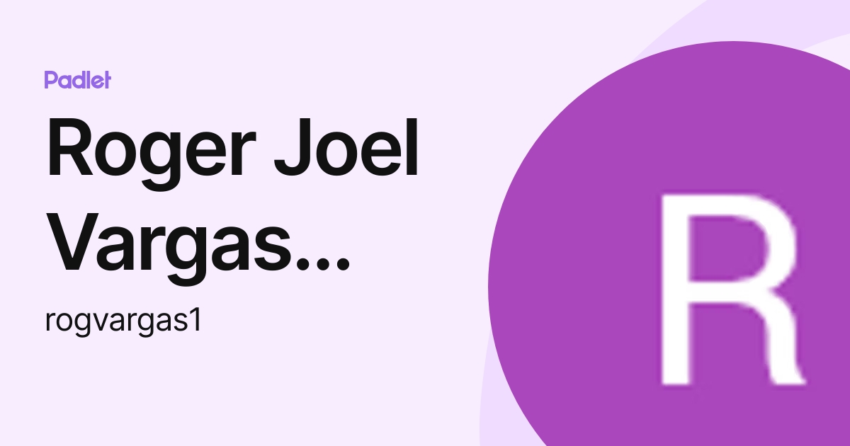 Roger Joel Vargas Espinoza (rogvargas1) profile | Padlet