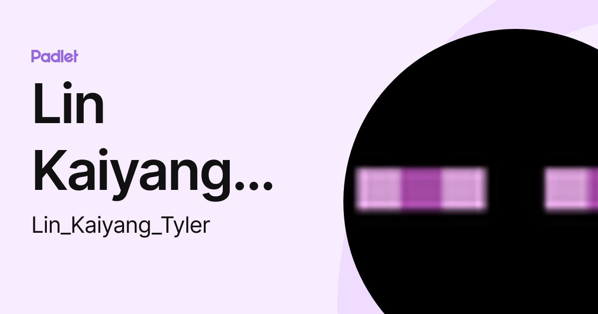 Lin Kaiyang Tyler (Lin_Kaiyang_Tyler) profile | Padlet
