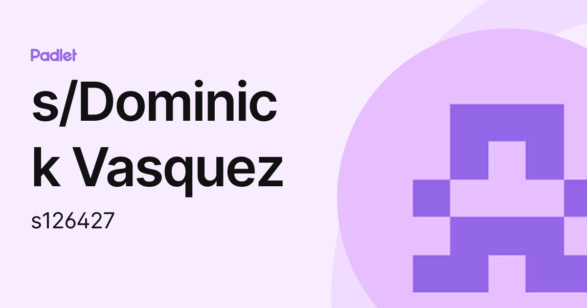 s/Dominick Vasquez (s126427) profile | Padlet