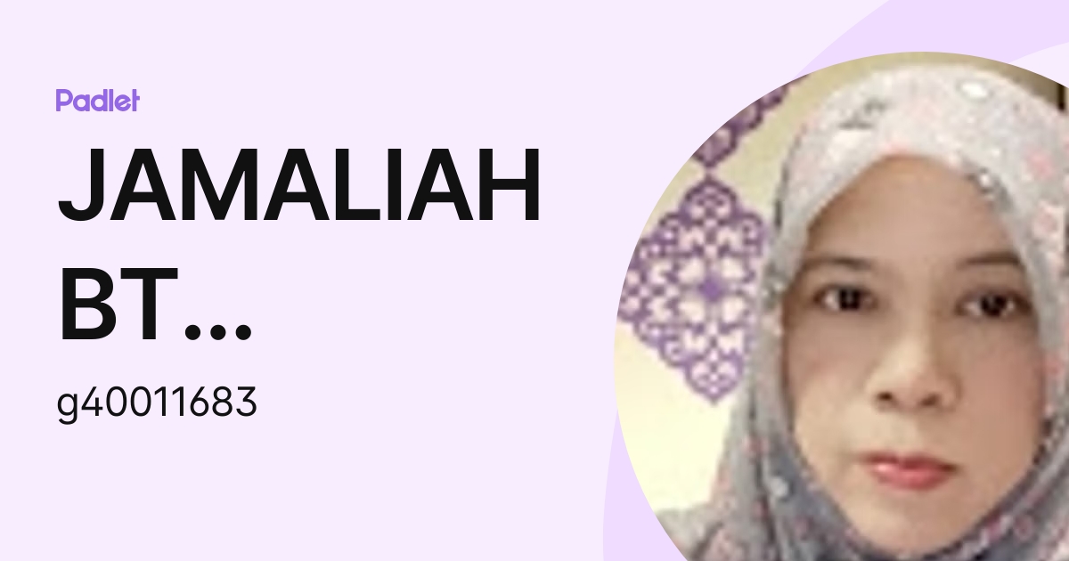 JAMALIAH BT MOHAMED YUSOF Moe (g40011683) profile | Padlet
