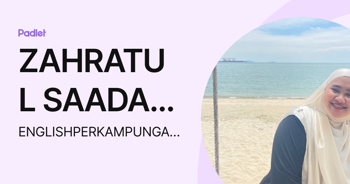 ZAHRATUL SAADAH BINTI ZULHILMI (ENGLISHPERKAMPUNGANILMU) profile | Padlet