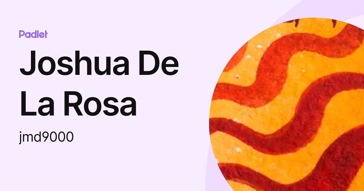 Joshua De La Rosa (jmd9000) profile | Padlet