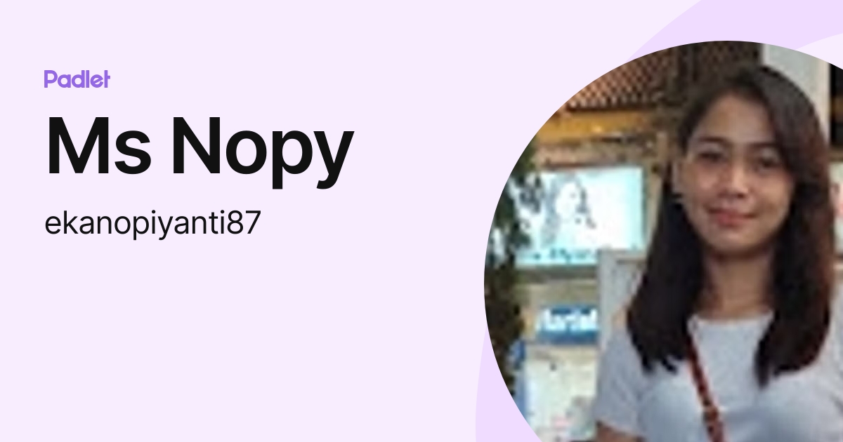 Ms Nopy (ekanopiyanti87) profile | Padlet