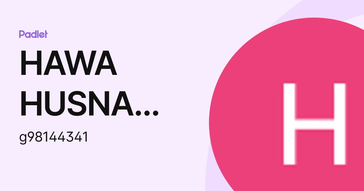 HAWA HUSNA BINTI SUKIMAN Moe (g98144341) profile | Padlet