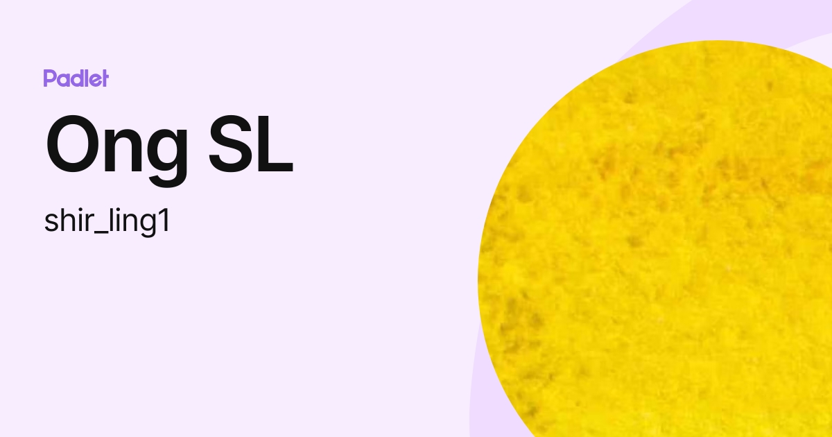 Ong SL (ong_shir_ling) profile | Padlet