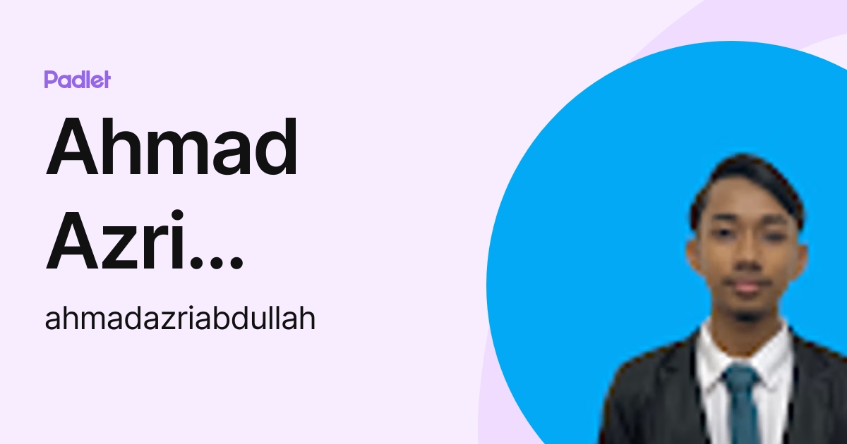 Ahmad Azri Abdullah (ahmadazriabdullah) profile | Padlet