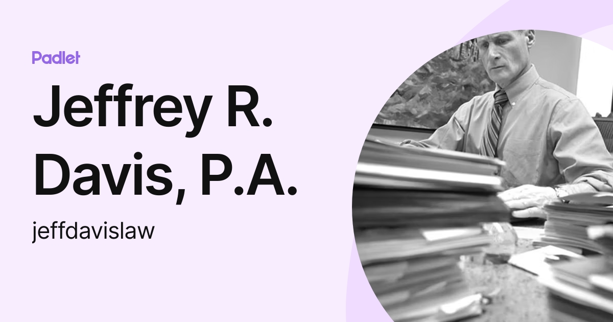 Jeffrey R. Davis, P.A. (jeffdavislaw) profile | Padlet
