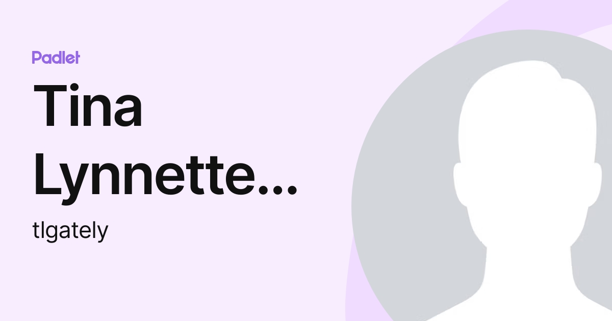 Tina Lynnette Gately (tlgately) profile | Padlet