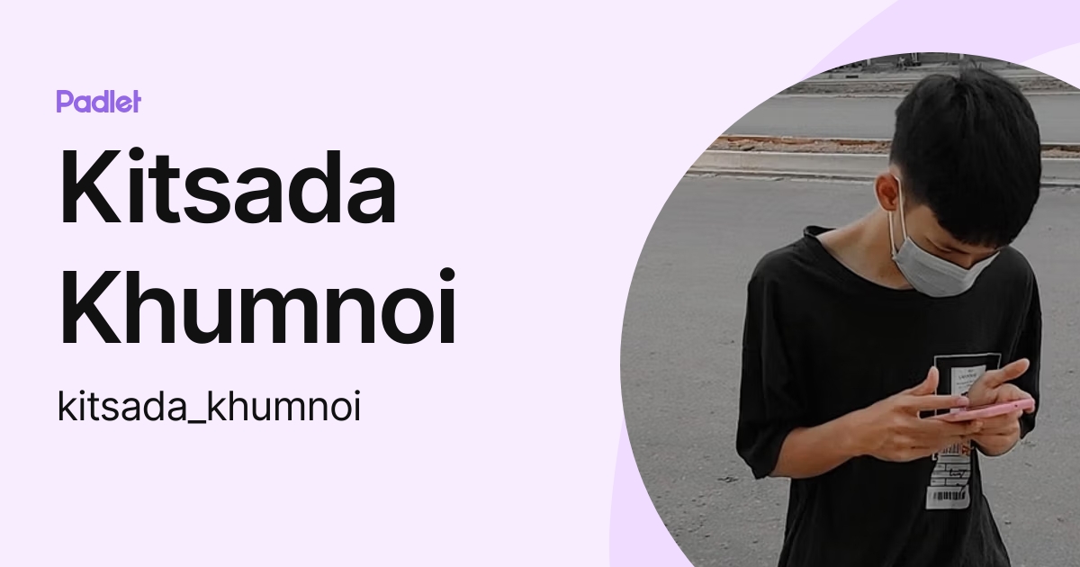 Kitsada Khumnoi (kitsada_khumnoi) profile | Padlet