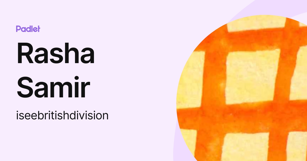 Rasha Samir (iseebritishdivision) profile | Padlet