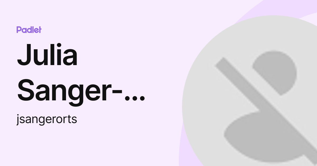 Julia Sanger-Orts (jsangerorts) profile | Padlet