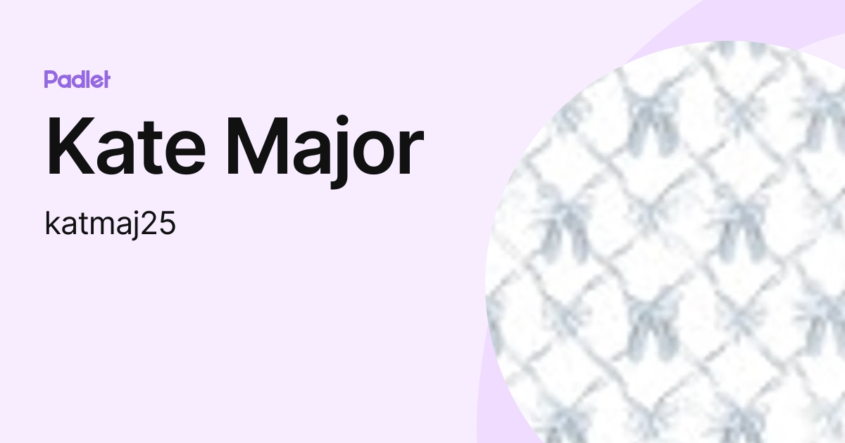 Kate Major (katmaj25) profile | Padlet