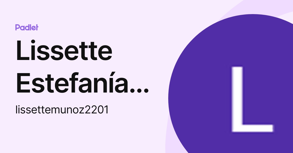 Lissette Estefanía Muñoz Pinto (lissettemunoz2201) profile | Padlet