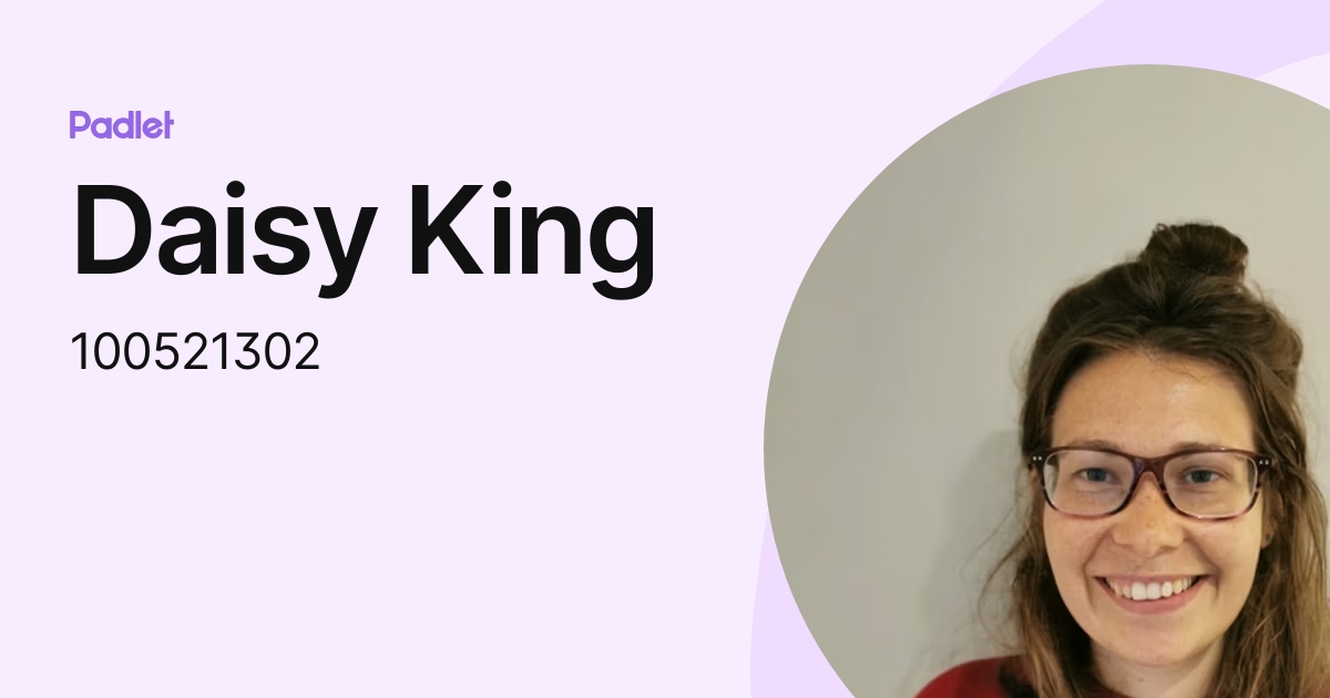 Daisy King (100521302) profile | Padlet