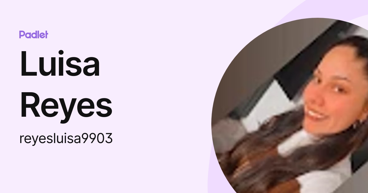 Luisa Reyes (reyesluisa9903) profile | Padlet