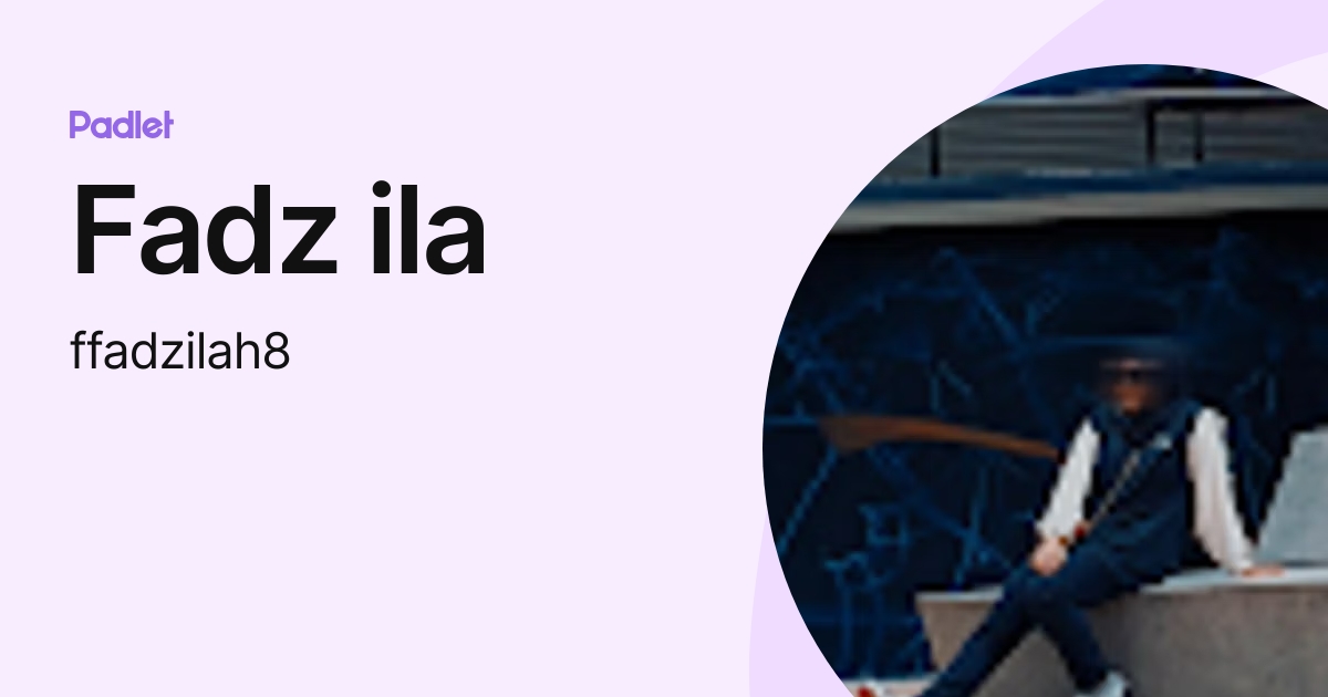Fadz ila (ffadzilah8) profile | Padlet